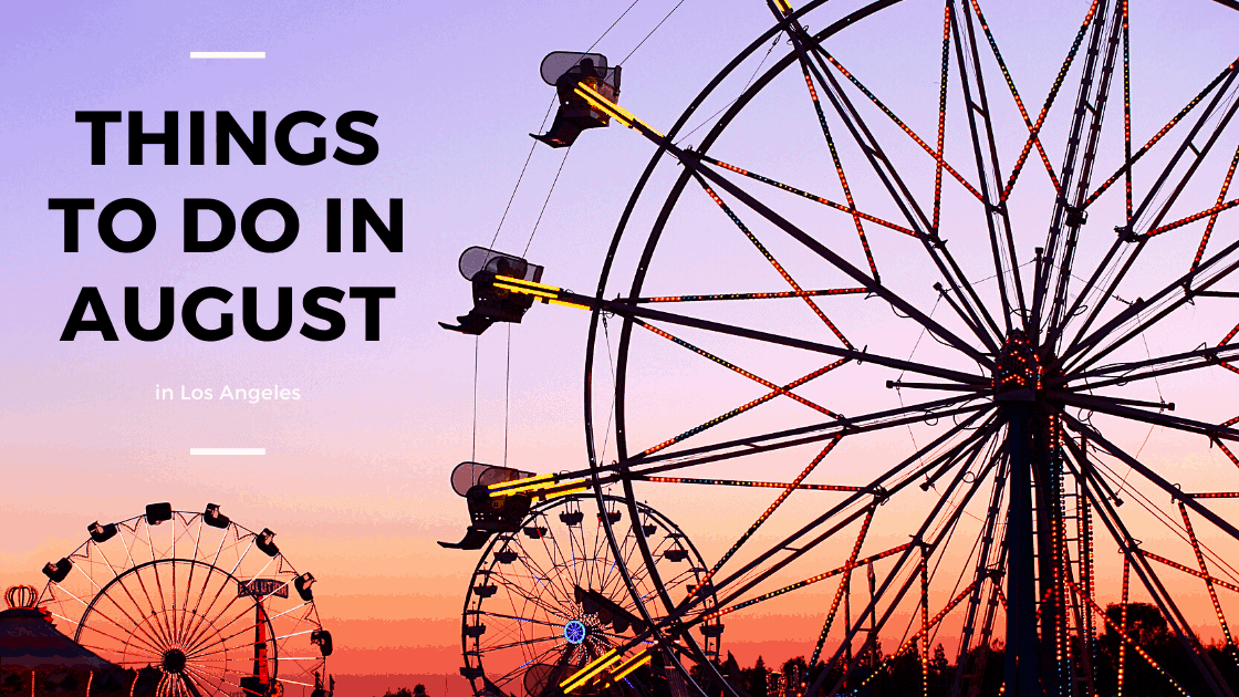 Here's 44 Things to do in August in Los Angeles • EatDrinkLA