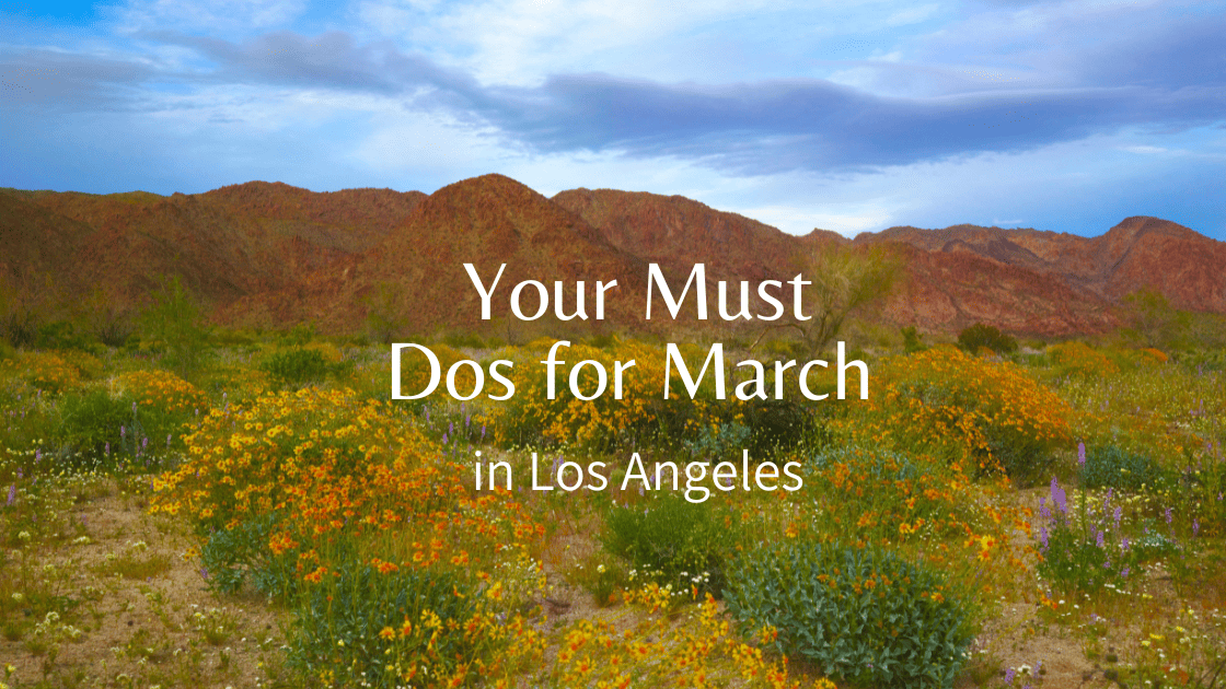 Your Must-Dos for this March in Los Angeles • EatDrinkLA