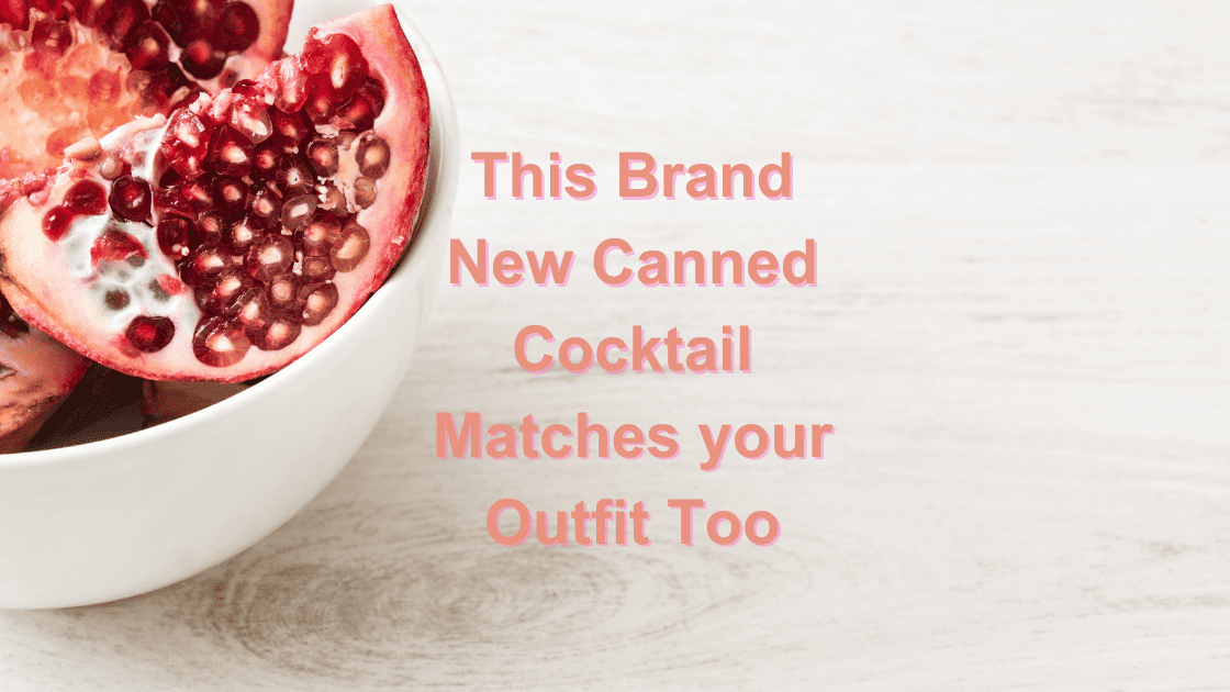 This Brand New Canned Cocktail Matches your Outfit Too • EatDrinkLA