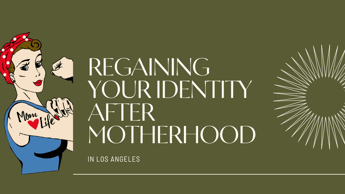 Regaining your Identity after Motherhood in Los Angeles • EatDrinkLA